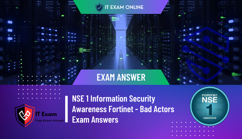 Nse 1 Information Security Awareness Fortinet Bad Actors Quiz Answers It Exams Online