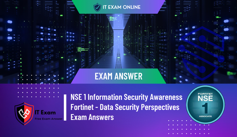 NSE 1 Information Security Awareness Fortinet - Data Security Perspectives Quiz Answers - IT ...