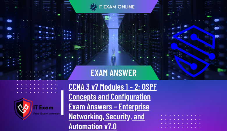 CCNA 3 v7 Modules 1 – 2: OSPF Concepts and Configuration Exam Answers ...